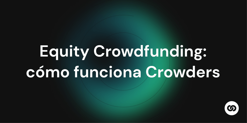 Equity Crowdfunding: cómo funciona Crowders – Blog Crowders
